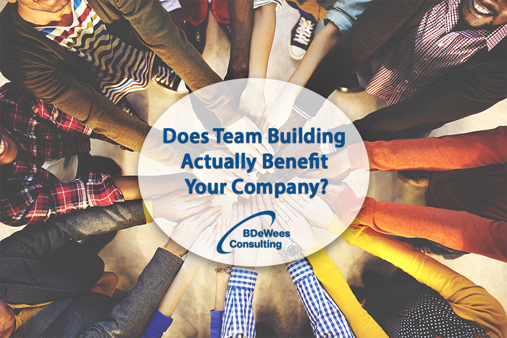 Does Team Building Actually Benefit Your Company? | BDeWees Consulting