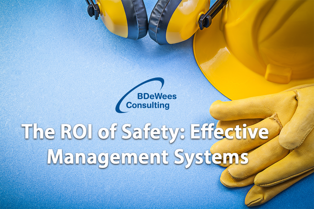 The ROI of Safety: Effective Management System - BDeWees Consulting