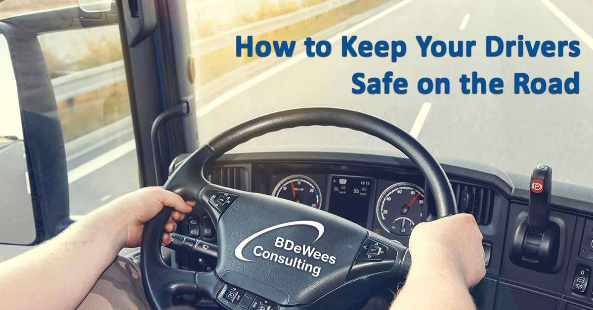 How to Keep Your Drivers Safe on the Road - BDeWees Consulting